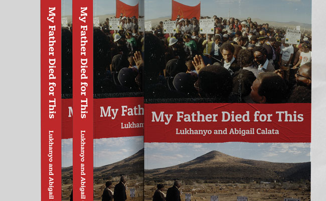 My father died for this by Lukhanyo and Abigail Calata: book launch ...